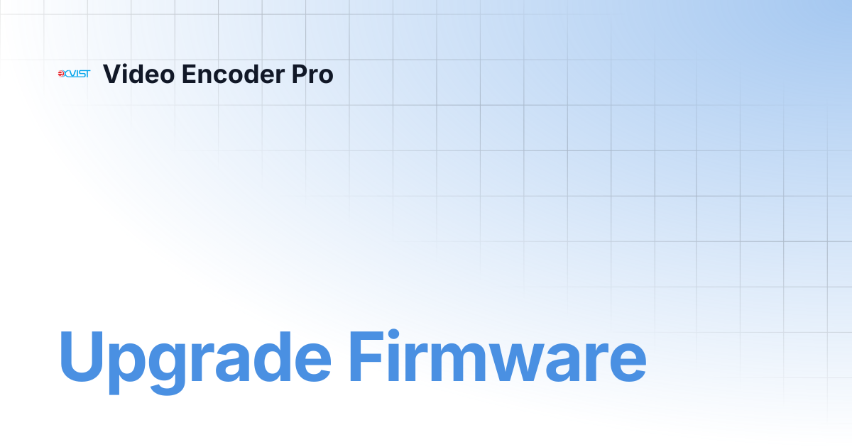 Upgrade Firmware | Video Encoder Pro